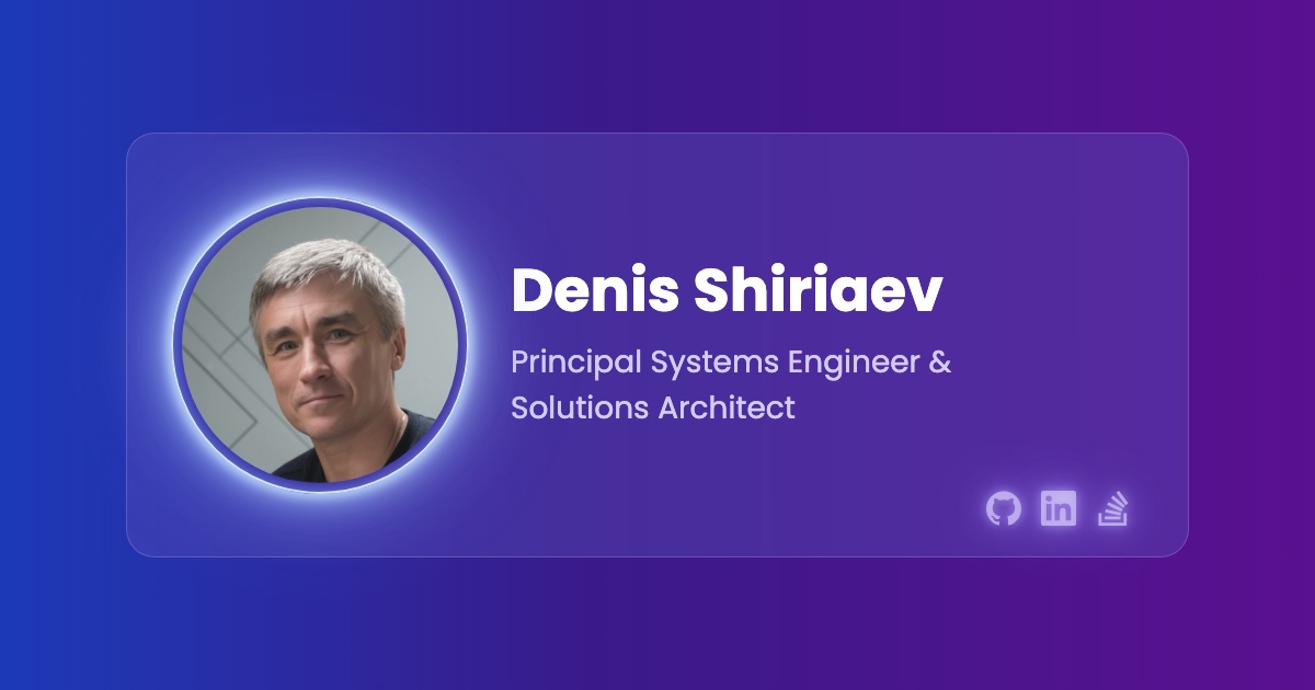 Denis Shiriaev - Lead Software Engineer & Solutions Architect
